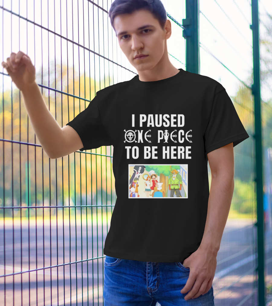 I Paused One Piece To Be Here Luffy Pirates Anime Fans T-Shirt
