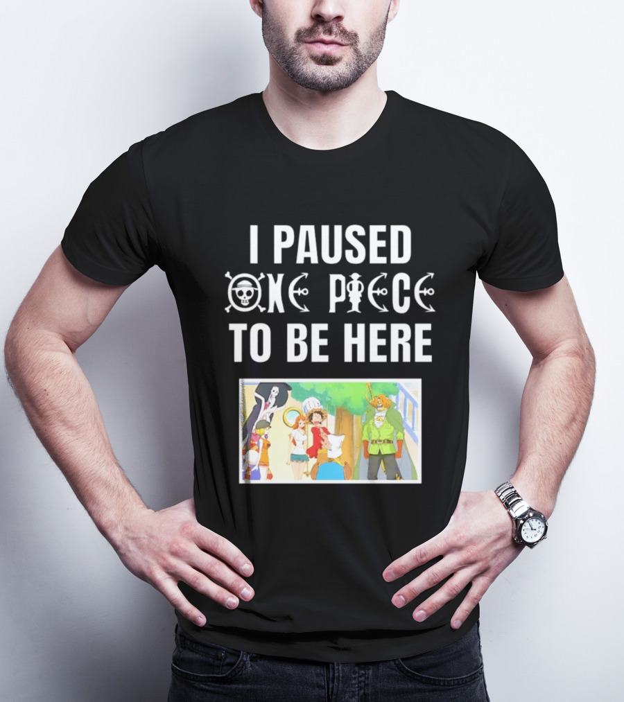I Paused One Piece To Be Here Luffy Pirates Anime Fans T-Shirt