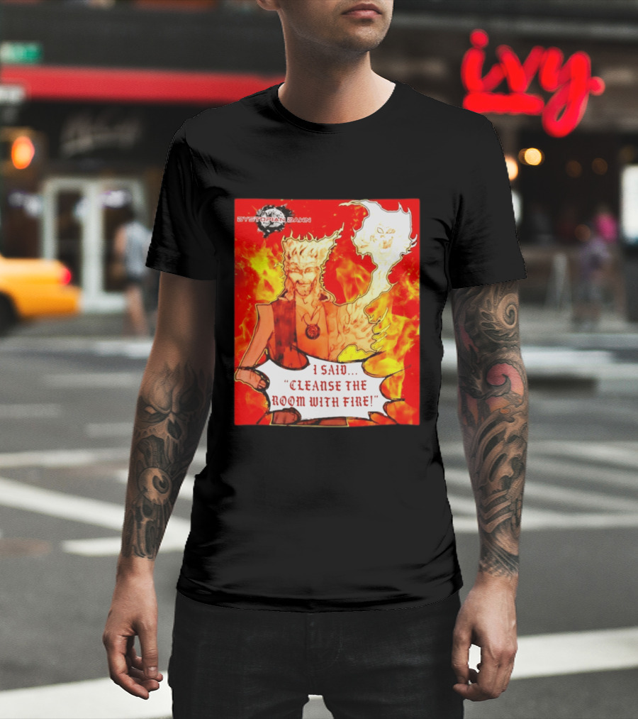 Dystopian Dawn I Said Cleanse The Room With Fire Fiery Character And Ghostly Flame T-Shirt