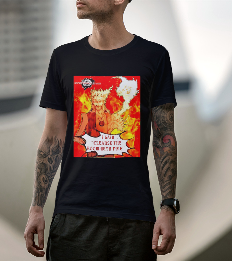 Dystopian Dawn I Said Cleanse The Room With Fire Fiery Character And Ghostly Flame T-Shirt
