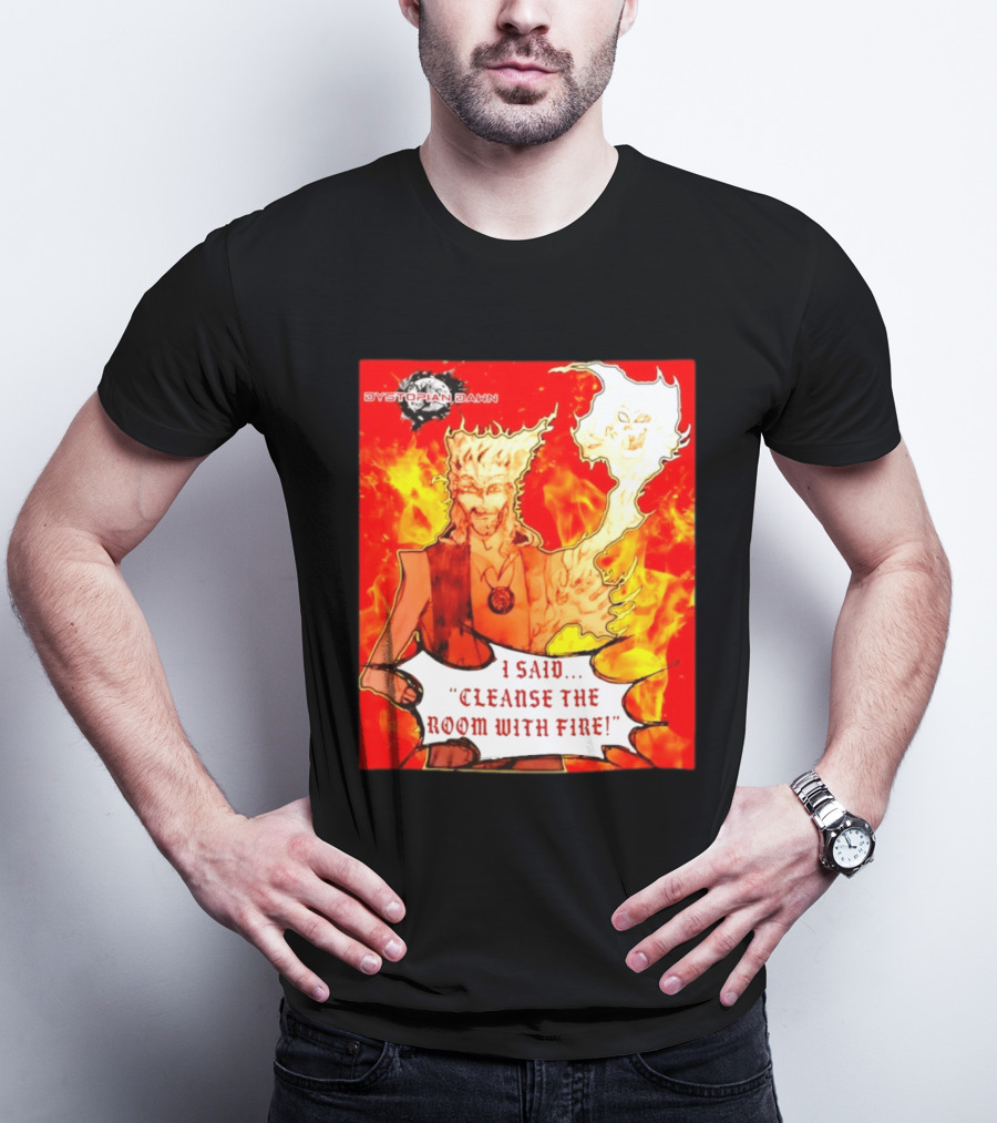 Dystopian Dawn I Said Cleanse The Room With Fire Fiery Character And Ghostly Flame T-Shirt