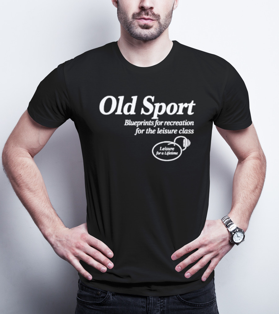 Old Sport Blueprints For Recreation Leisure Class Lifestyle T-Shirt