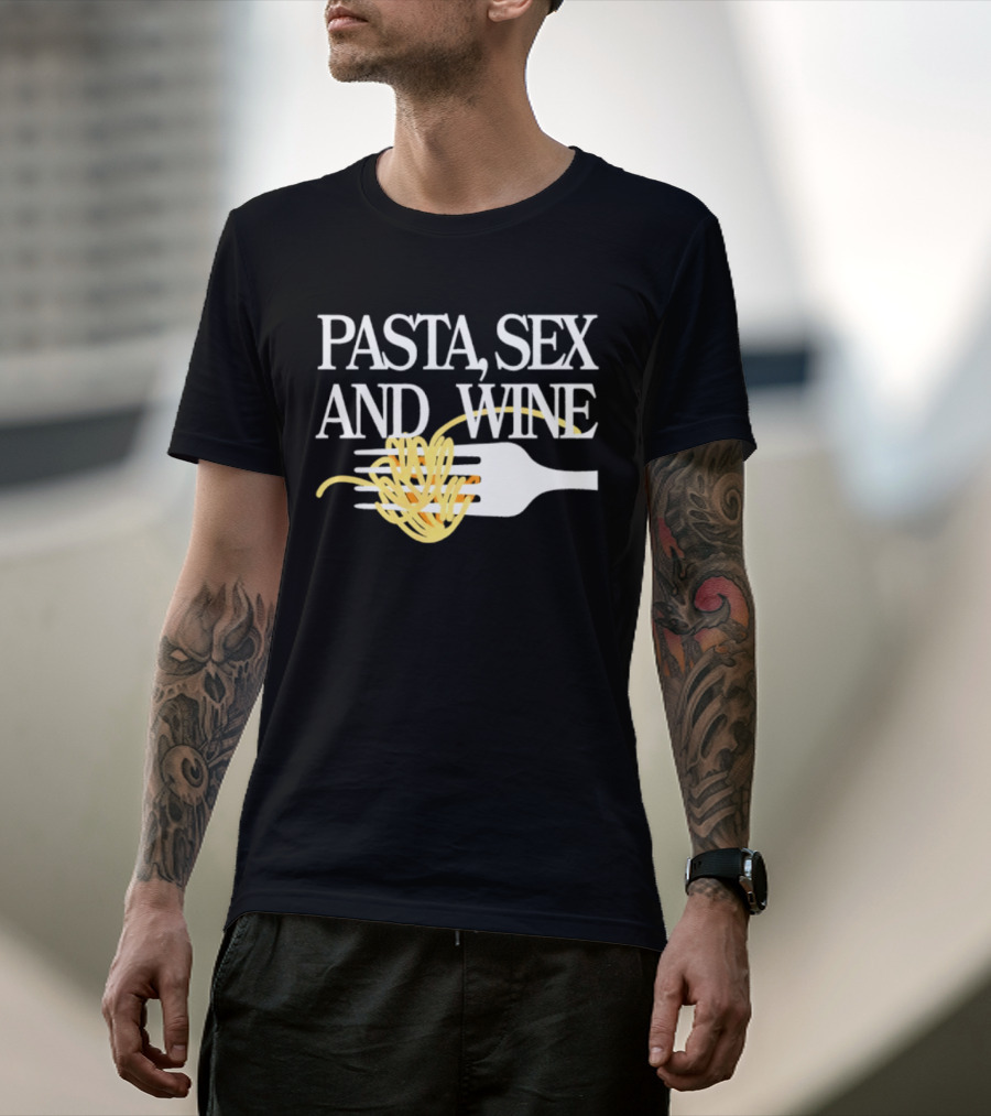 Pasta Sex And Wine Spicy Thoughts Foodie Fun T-Shirt