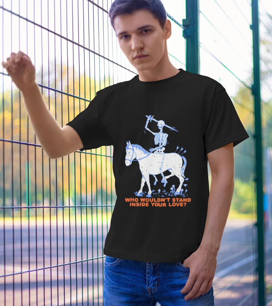 Skeleton Riding Horse Who Wouldn't Stand Inside Your Love T-Shirt