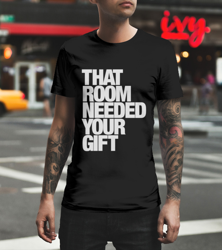 That Room Needed Your T-Shirt