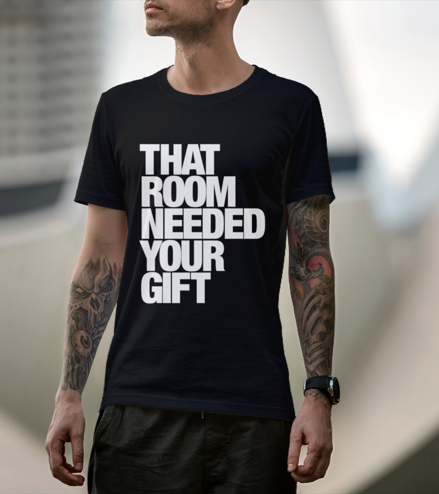 That Room Needed Your T-Shirt