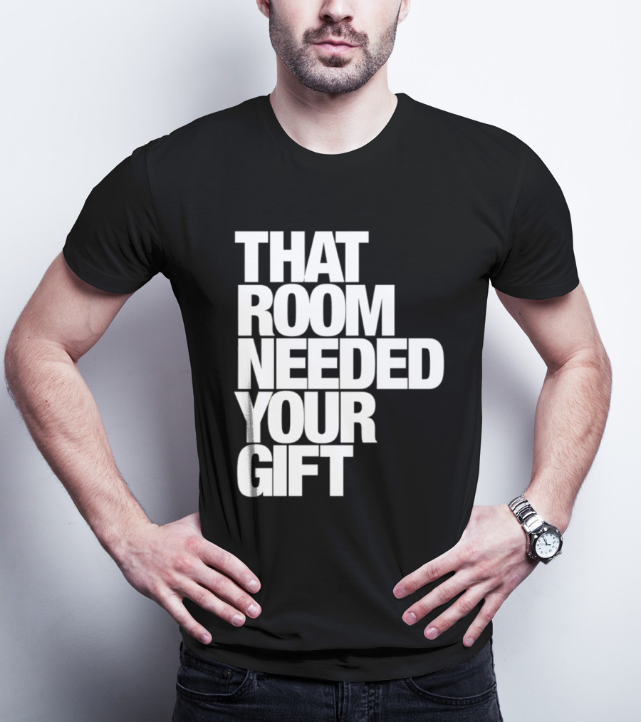 That Room Needed Your T-Shirt