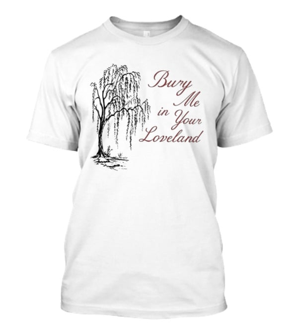 Bury Me In Your Loveland Tree T-Shirt