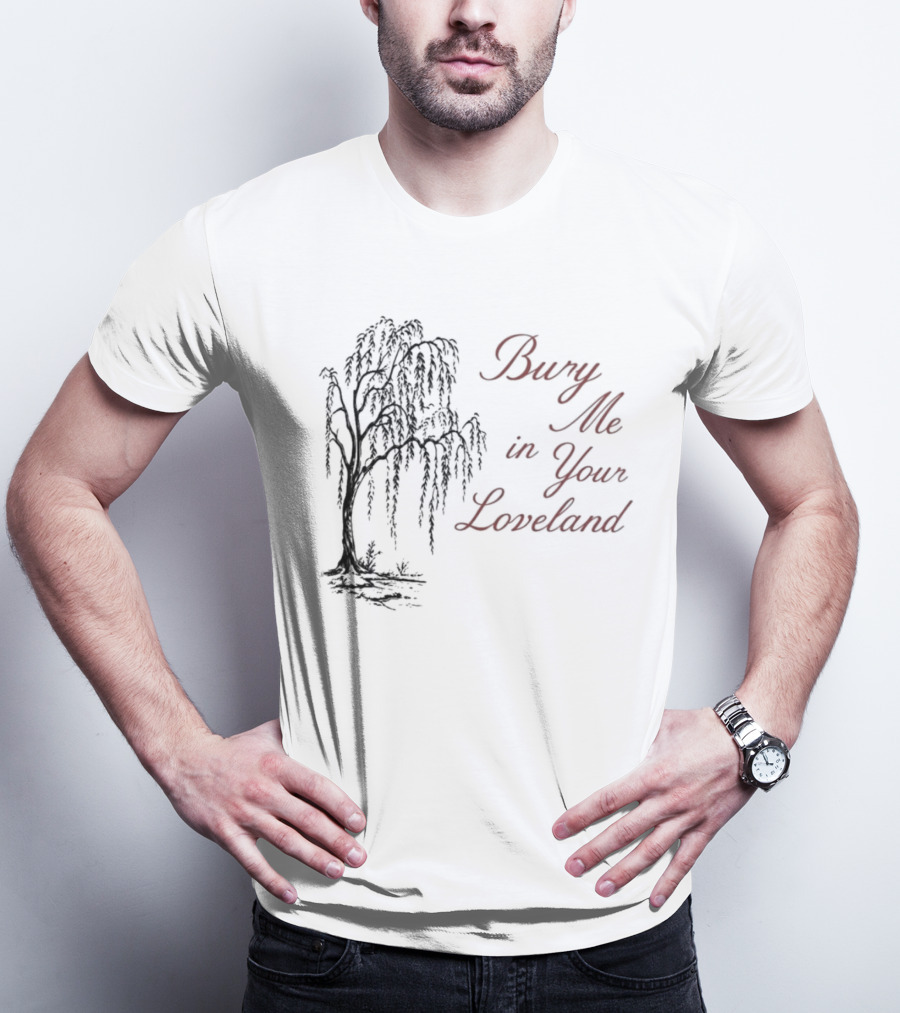 Bury Me In Your Loveland Tree T-Shirt