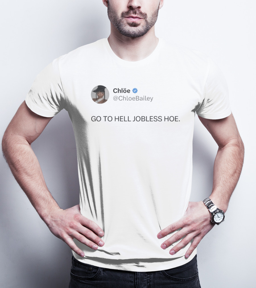 Chlöe @ChloeBailey Go To Hell Jobless Hoe T-Shirt