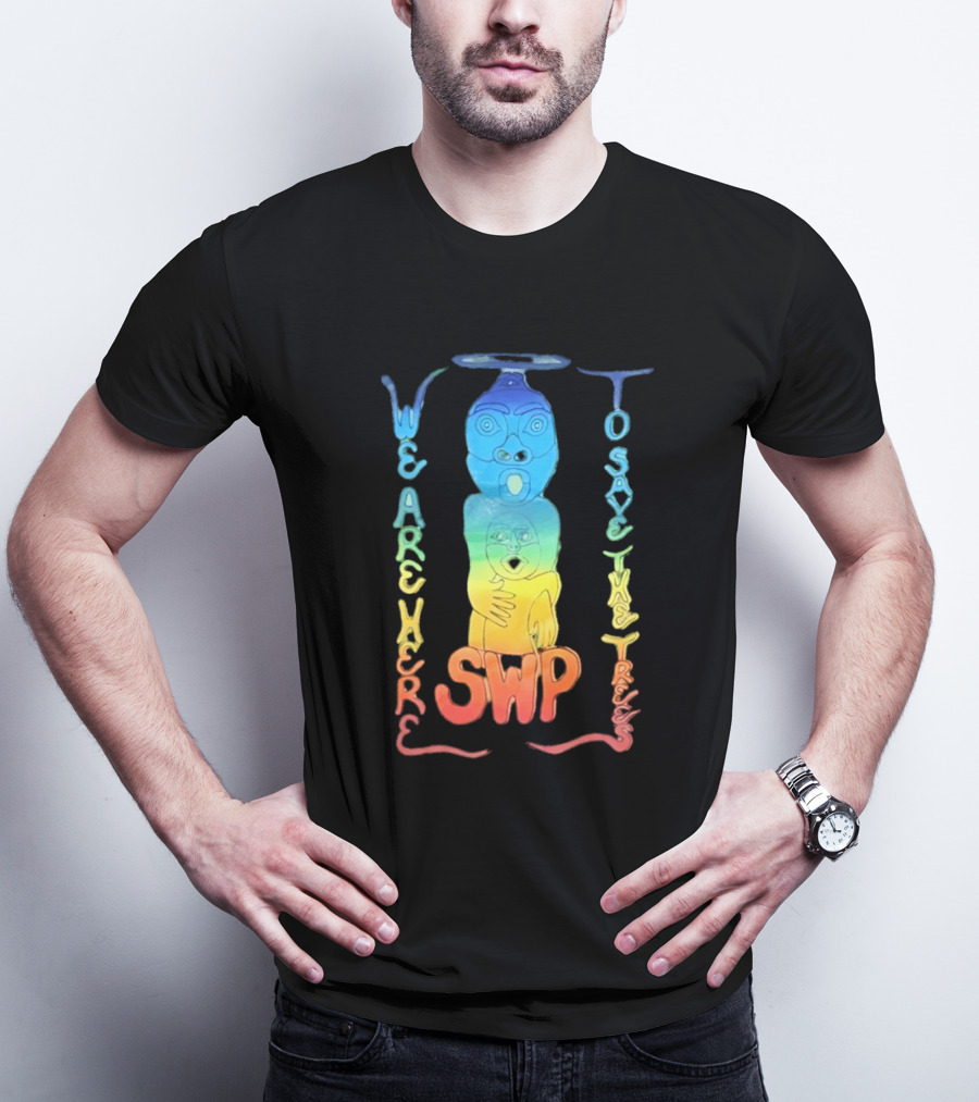 We Are Here To Save The Trees SWP LGBT Rainbow Totem T-Shirt