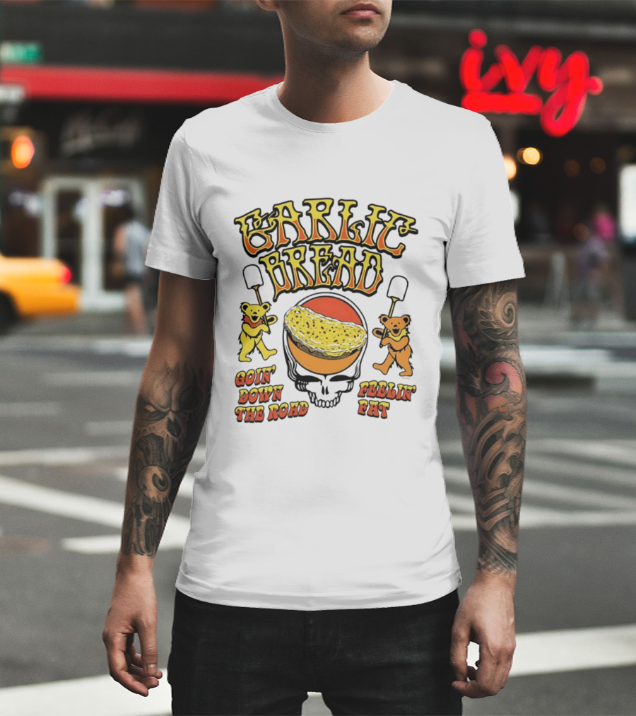 Garlic Bread Goin' Down The Road Feelin' Fat Grateful Dead Bears T-Shirt