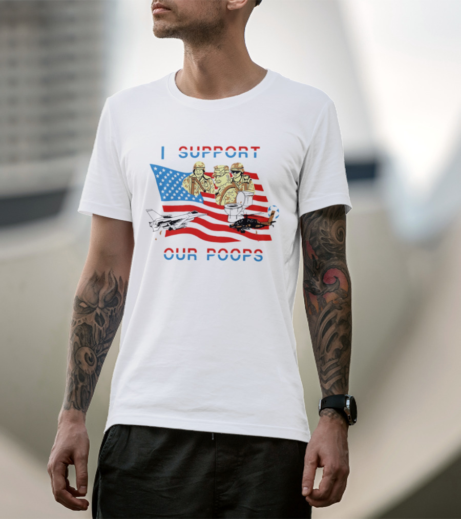 I Support Our Poops American Flag Soldiers And Fighter Jets T-Shirt