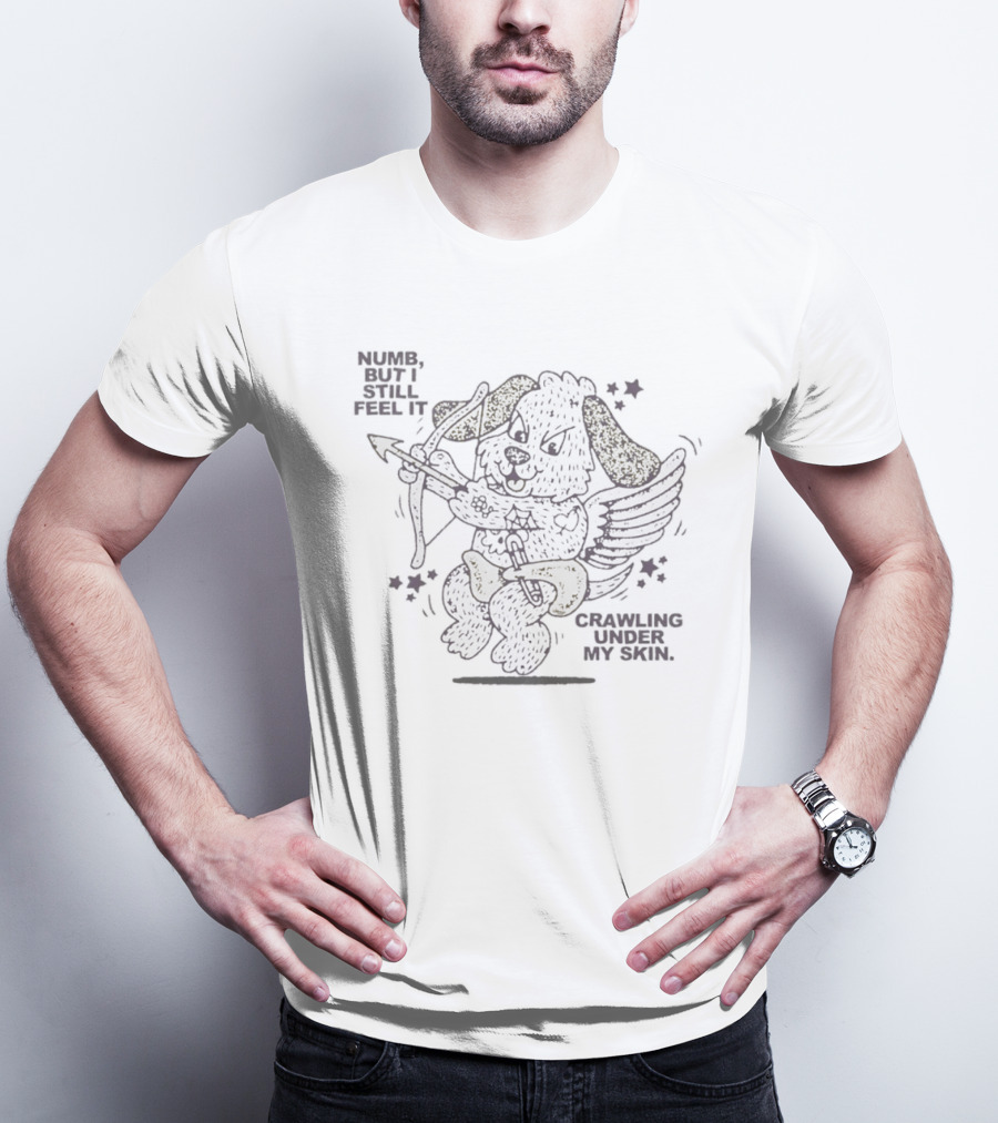 Numb But I Still Feel It Crawling Under My Skin Cupid Dog Bow And Arrow T-Shirt