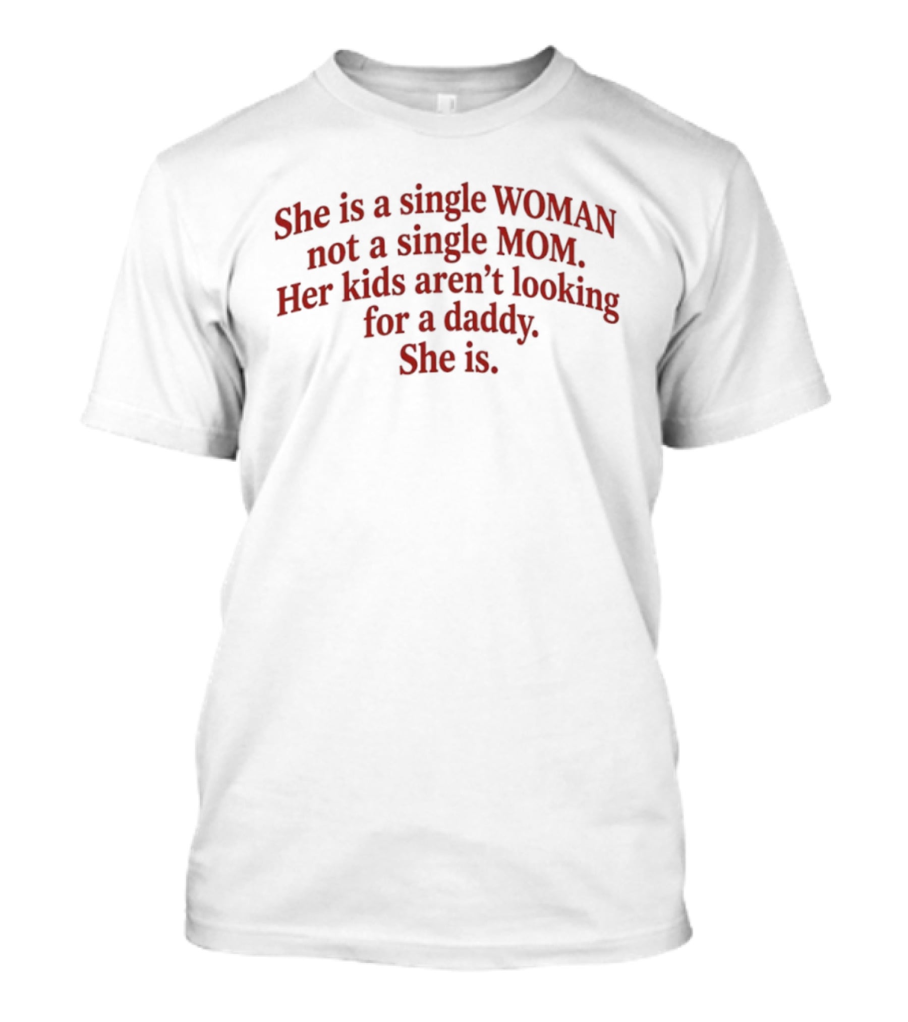 She Is A Single Woman Not A Single Mom Her Kids Aren't Looking For A Daddy She Is T-Shirt