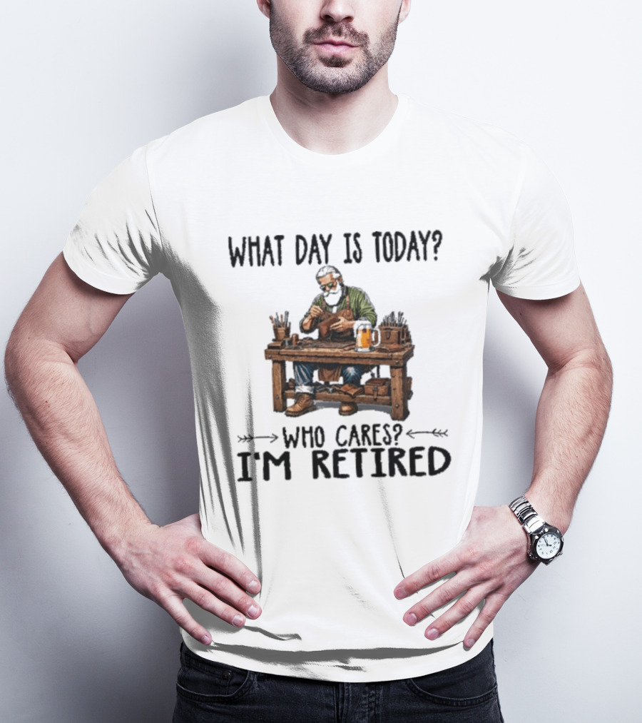 What Day Is Today Who Cares I'm Retired Leatherworking Beer Retirement T-Shirt