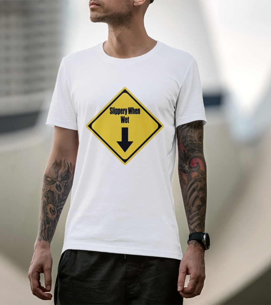Slippery When Wet Warning Sign Caution Humorous Arrow Down T-Shirt