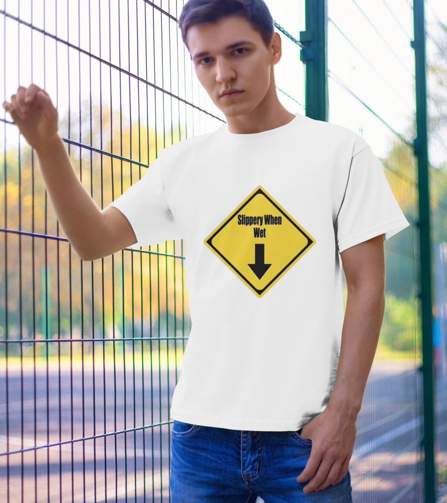Slippery When Wet Warning Sign Caution Humorous Arrow Down T-Shirt