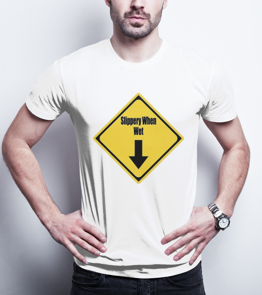 Slippery When Wet Warning Sign Caution Humorous Arrow Down T-Shirt