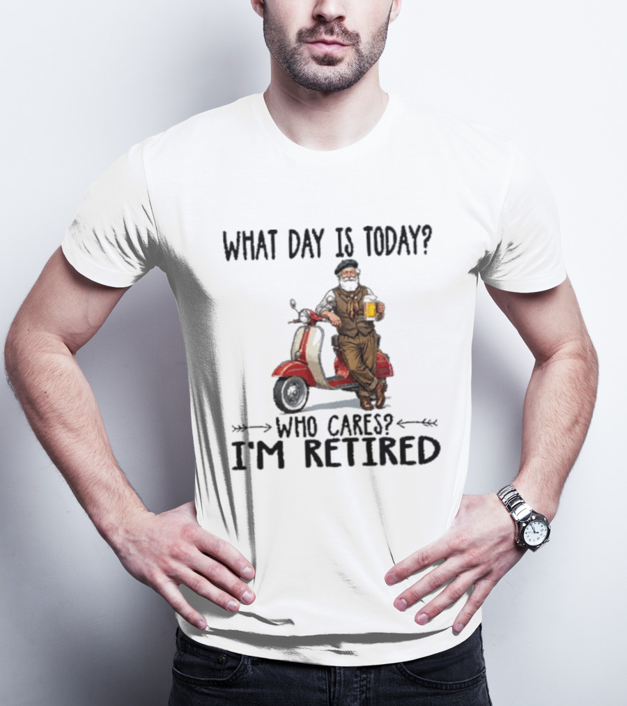 What Day Is Today Who Cares I'm Retired Vespa Beer T-Shirt