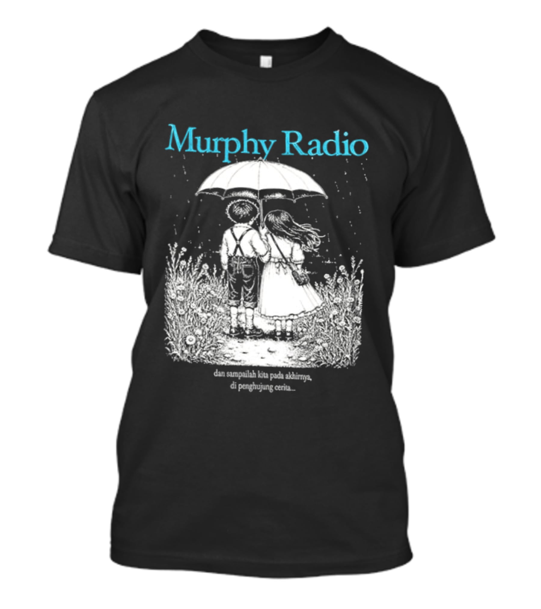 Murphy Radio Sampailah Kita Pada Akhirnya Di Penghujung Cerita Selalu Ada Makna Dari Setiap Pertemuan 2 Sided T-Shirt