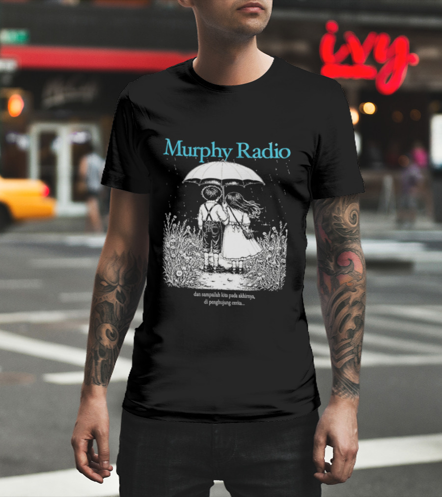 Murphy Radio Sampailah Kita Pada Akhirnya Di Penghujung Cerita Selalu Ada Makna Dari Setiap Pertemuan 2 Sided T-Shirt