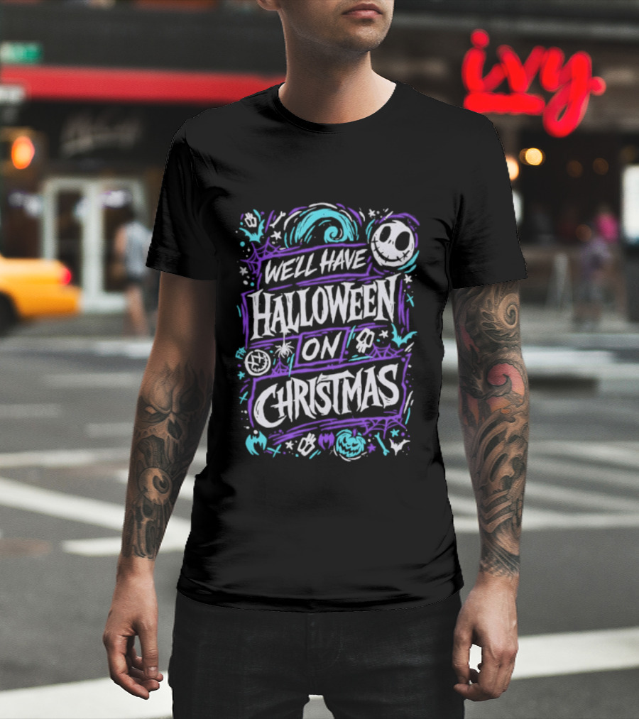 We'll Have Halloween On Christmas The Nightmare Before Christmas Spooky Holiday Mashup T-Shirt