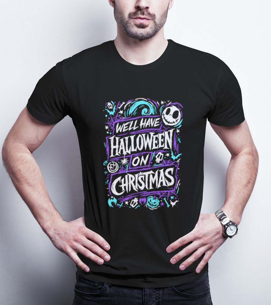 We'll Have Halloween On Christmas The Nightmare Before Christmas Spooky Holiday Mashup T-Shirt