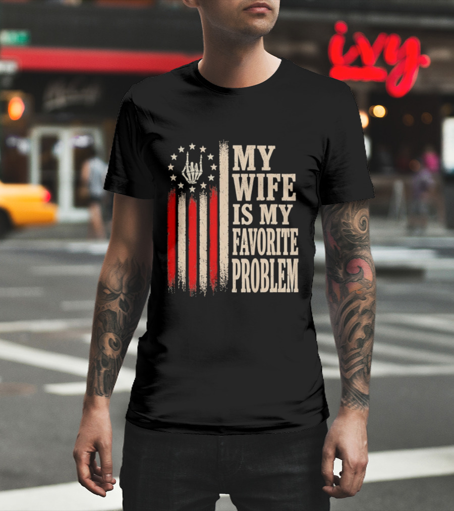 My Wife Is My Favorite Problem American Flag Hand Sign T-Shirt