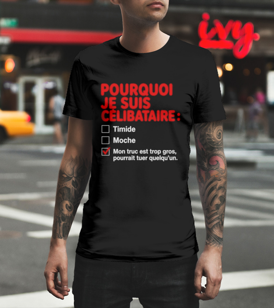 Pourquoi Je Suis Célibataire Mon Truc Est Trop Gros Pourrait Tuer Quelqu'un T-Shirt