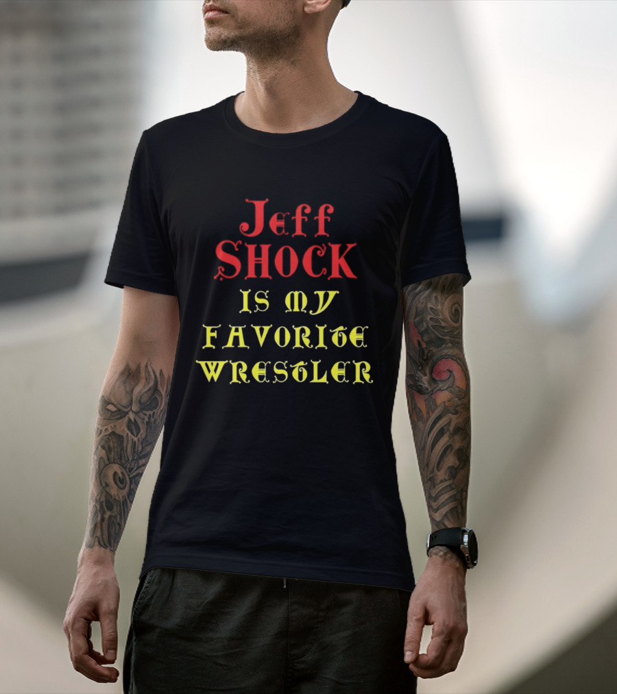 Jeff Shock Is My Favorite Wrestler T-Shirt