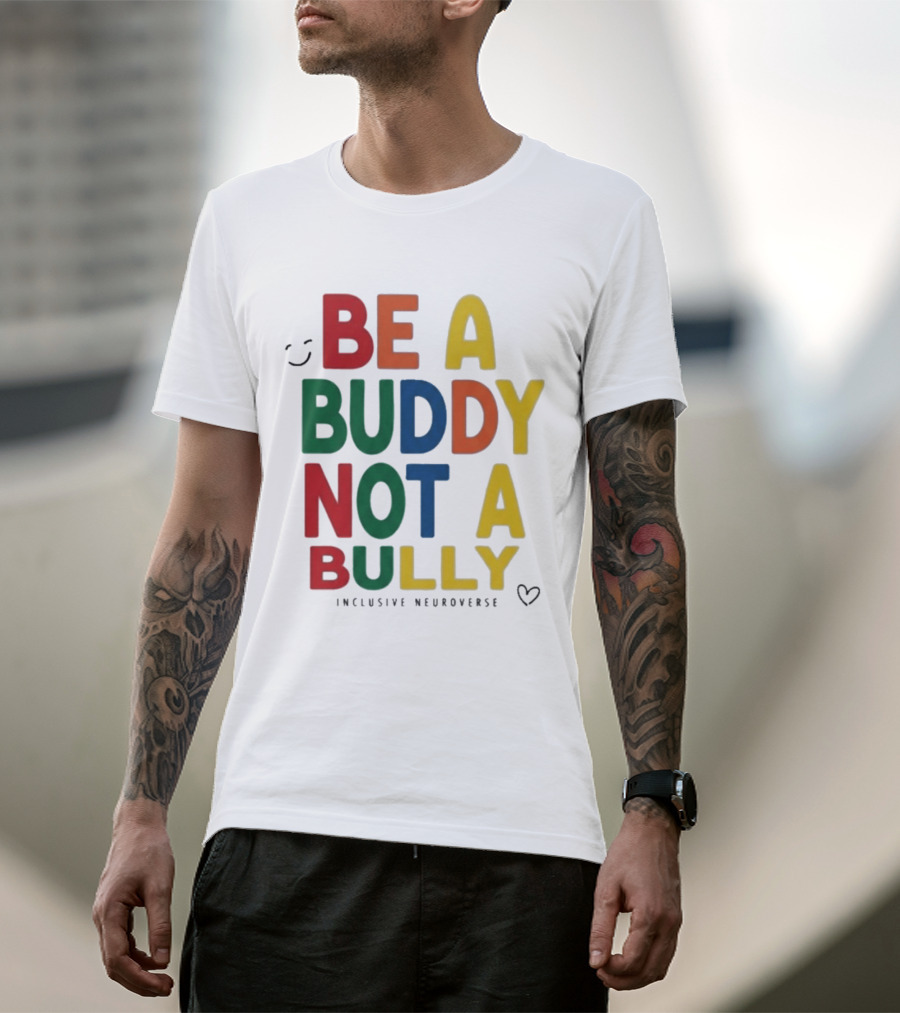Be A Buddy Not A Bully Inclusive Neuroverse Positive Message T-Shirt