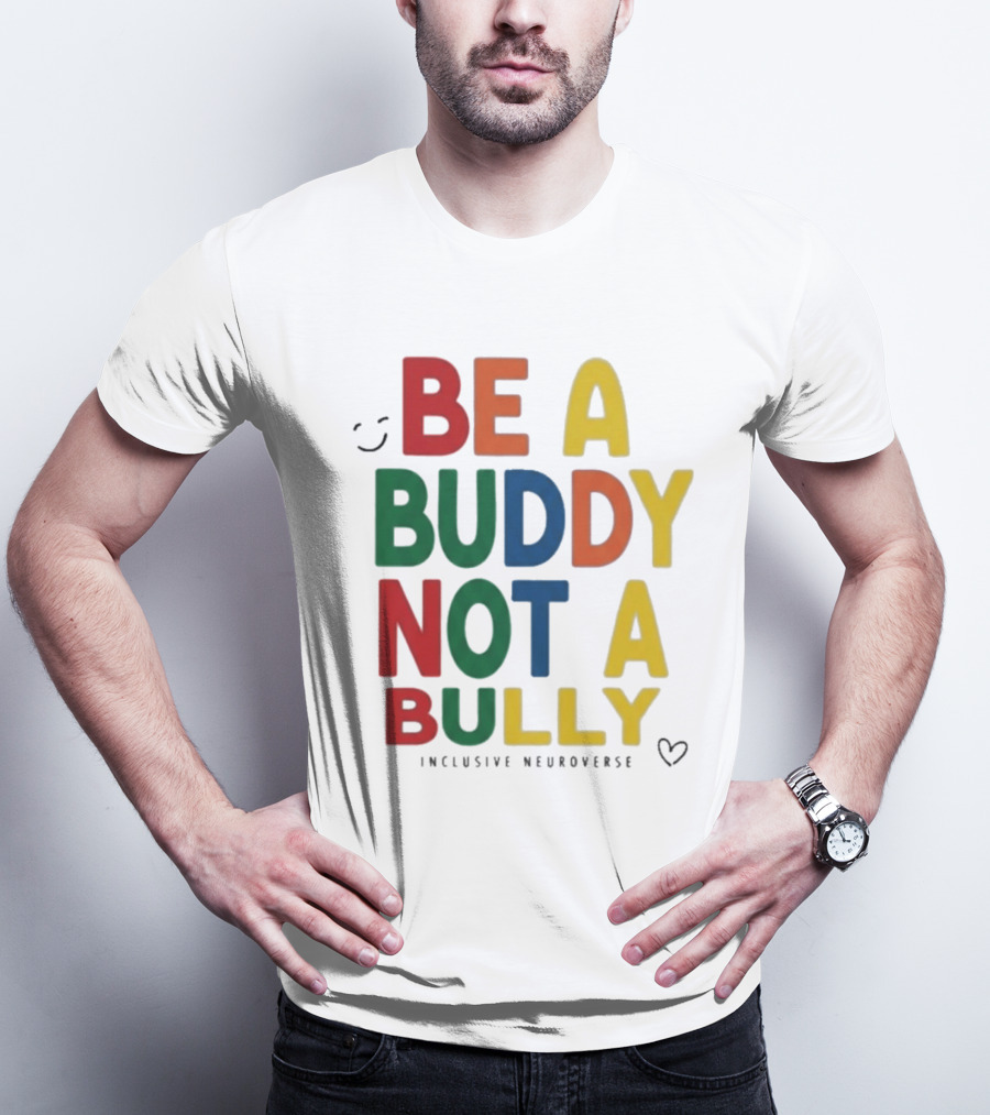 Be A Buddy Not A Bully Inclusive Neuroverse Positive Message T-Shirt