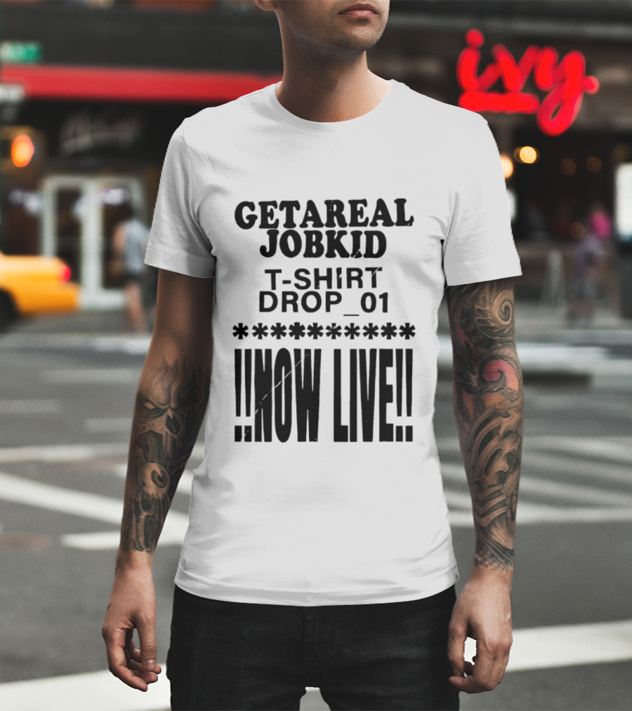 Getareal Jobkid Drop 01 Now Live T-Shirt