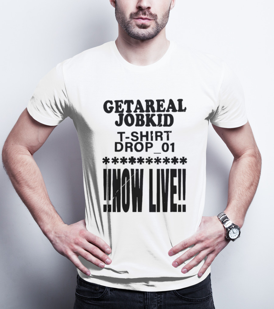 Getareal Jobkid Drop 01 Now Live T-Shirt