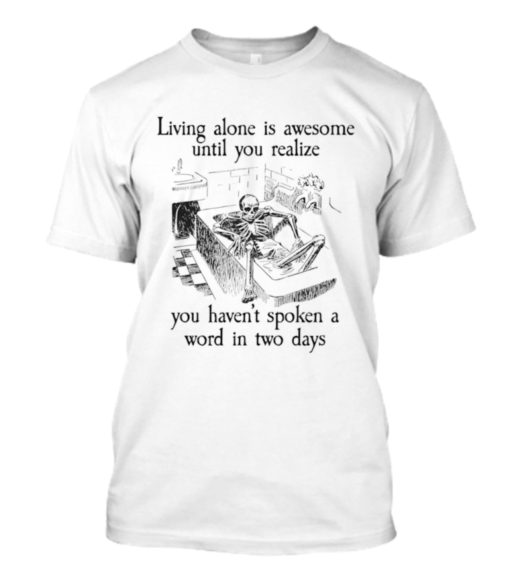 Living Alone Is Awesome Until You Realize You Haven't Spoken A Word In Two Days Skeleton Couch Scene T-Shirt