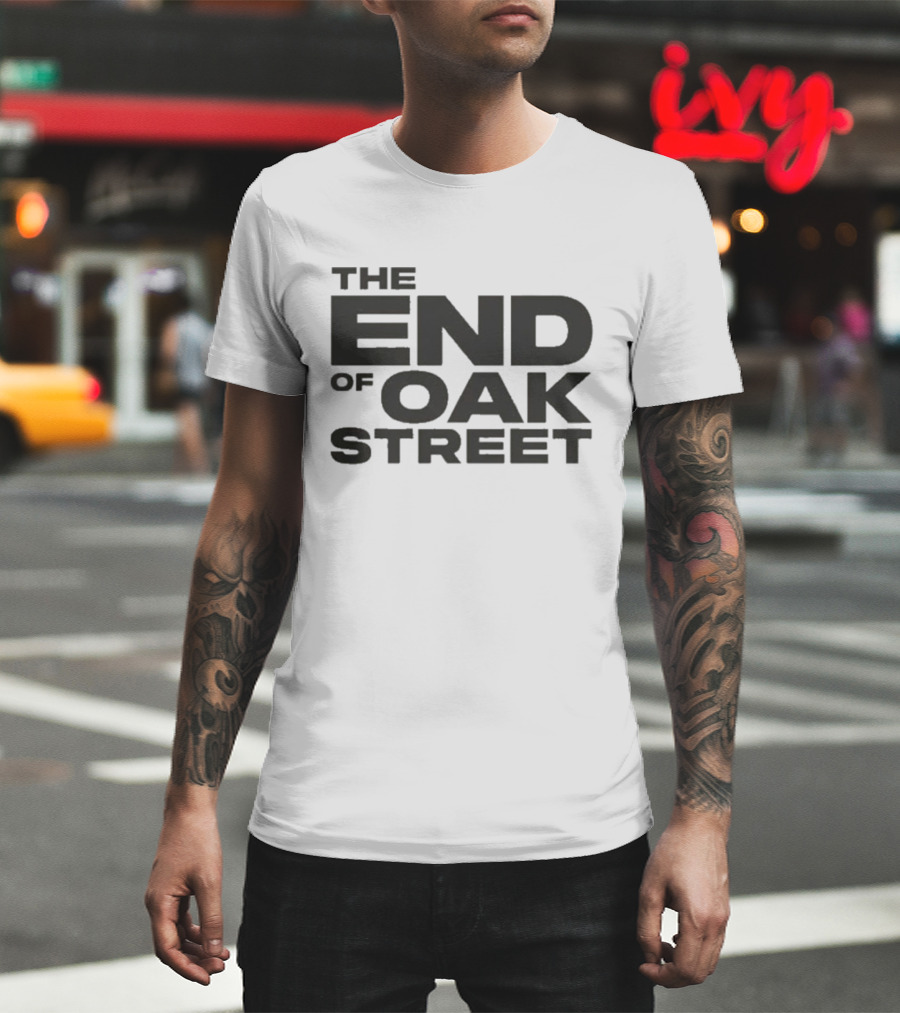 The End Of Oak Street T-Shirt