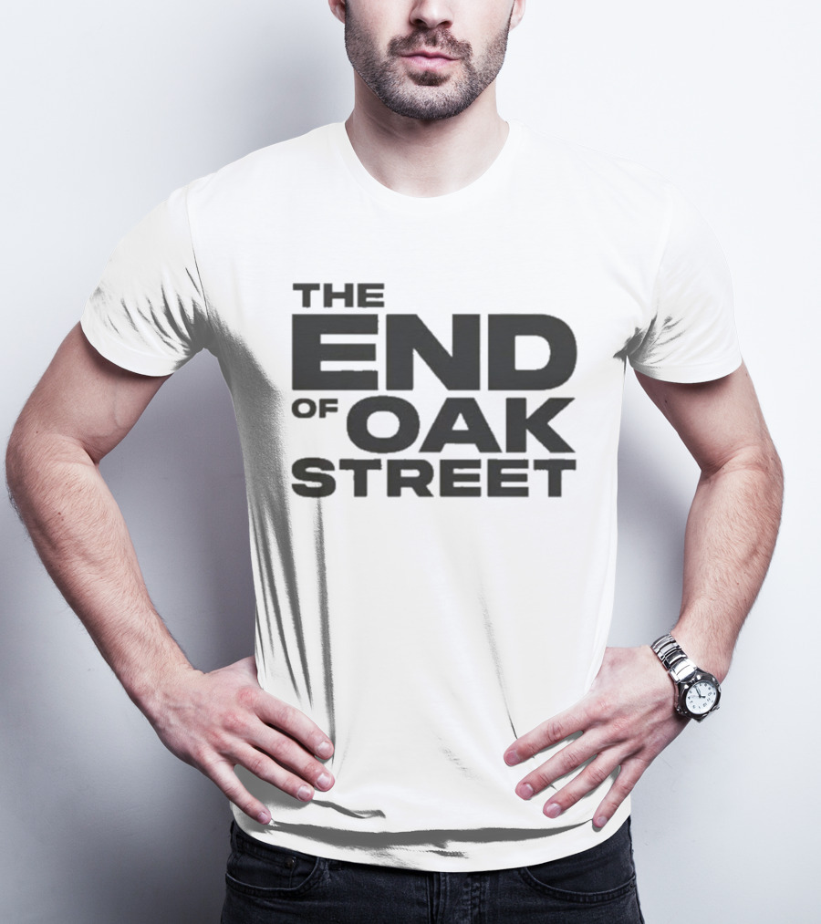 The End Of Oak Street T-Shirt