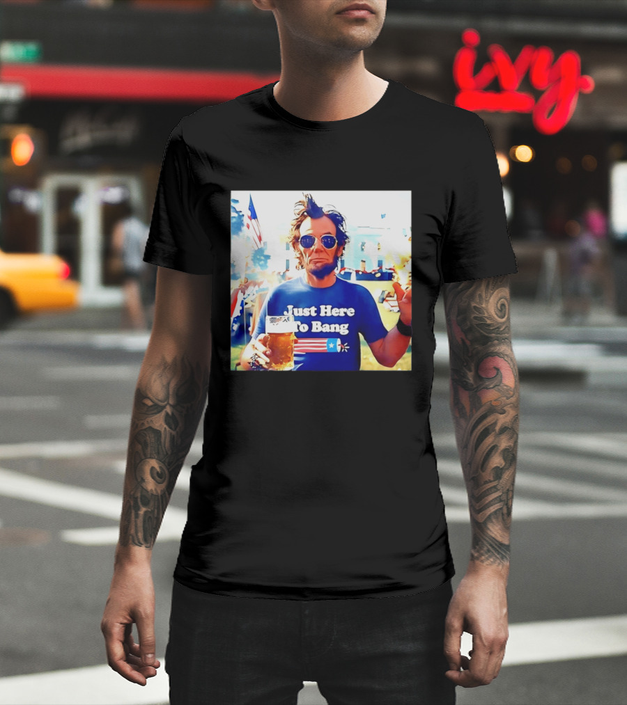 Just Here To Bang Abraham Lincoln 4th Of July Fireworks And Beer T-Shirt