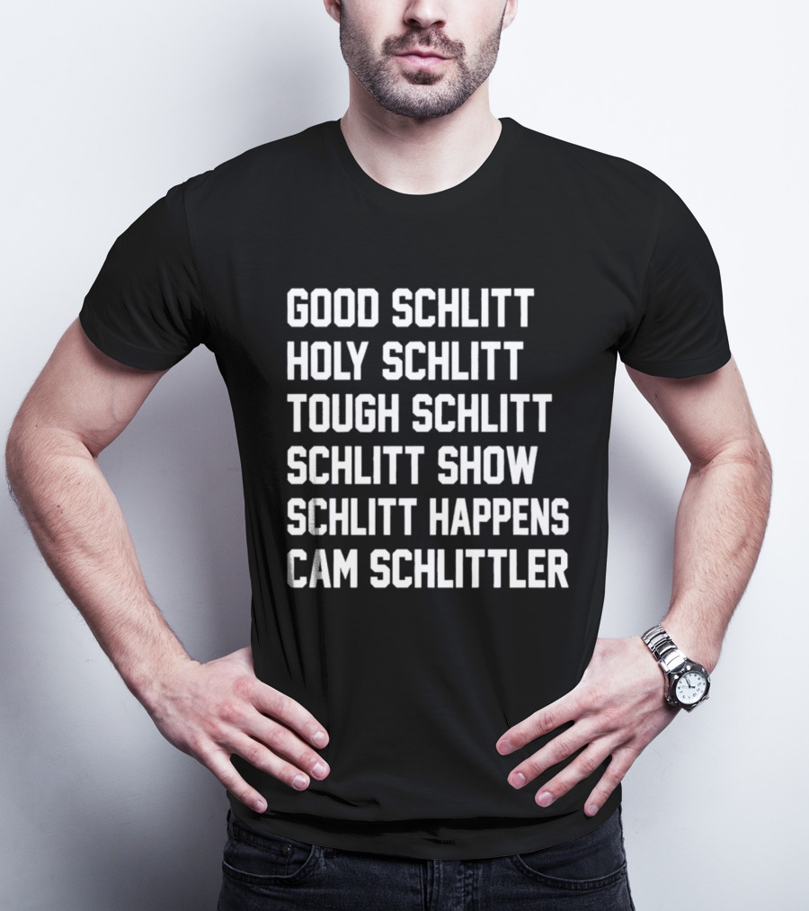 Good Schlitt Holy Schlitt Tough Schlitt Schlitt Show Schlitt Happens Cam Schlittler T-Shirt