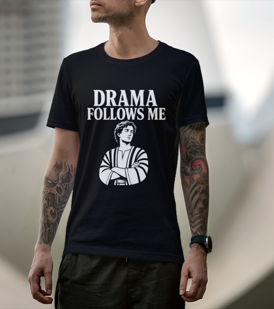 Drama Follows Me Sarcastic Dramatic Bold Attitude T-Shirt