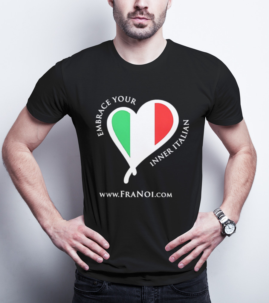 Embrace Your Inner Italian Heart Www.FRANOI.com T-Shirt