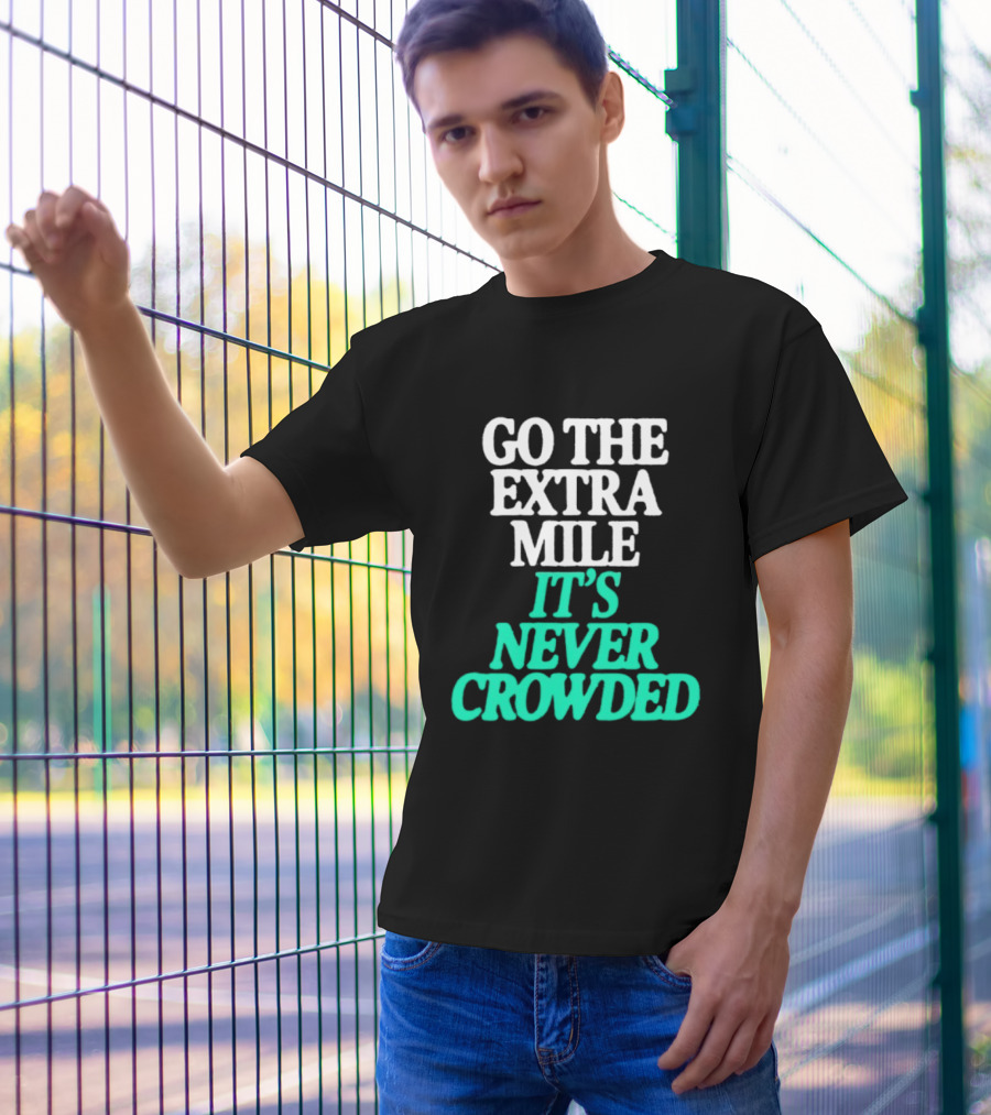 Go The Extra Mile It's Never Crowded Motivational T-Shirt