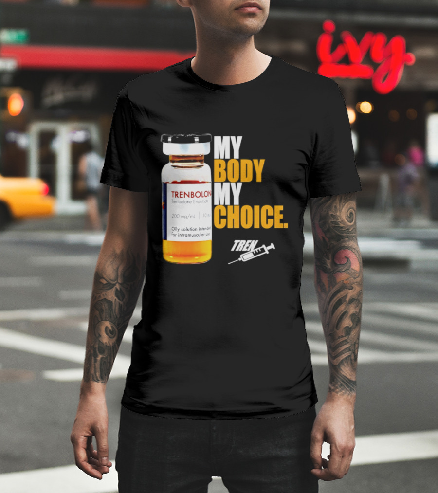 My Body My Choice Trenolone Enanthate 200 Mg 10 Ml T-Shirt