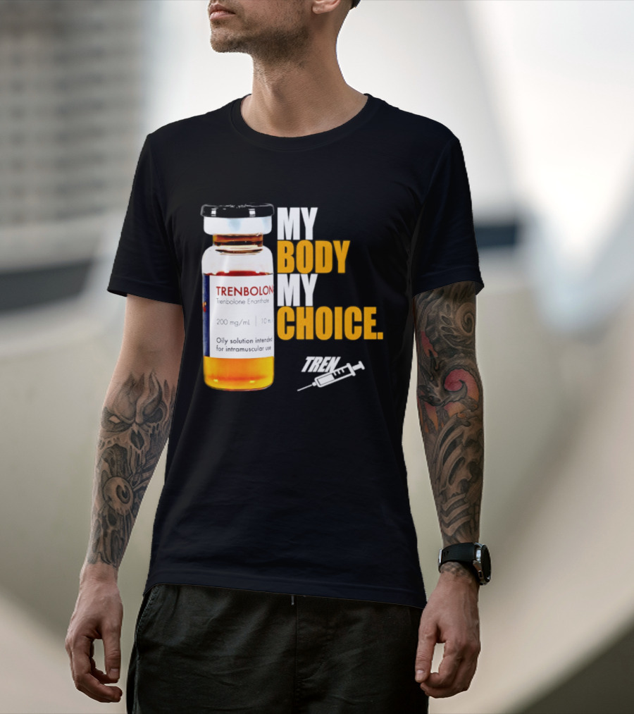 My Body My Choice Trenolone Enanthate 200 Mg 10 Ml T-Shirt