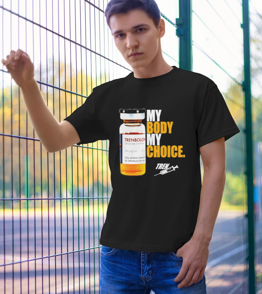 My Body My Choice Trenolone Enanthate 200 Mg 10 Ml T-Shirt