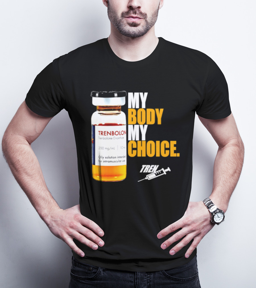 My Body My Choice Trenolone Enanthate 200 Mg 10 Ml T-Shirt