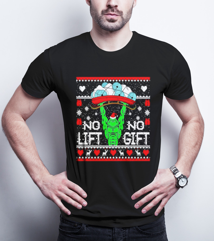 No Lift No Gift Grinch Weightlifting Christmas Ugly Sweater T-Shirt