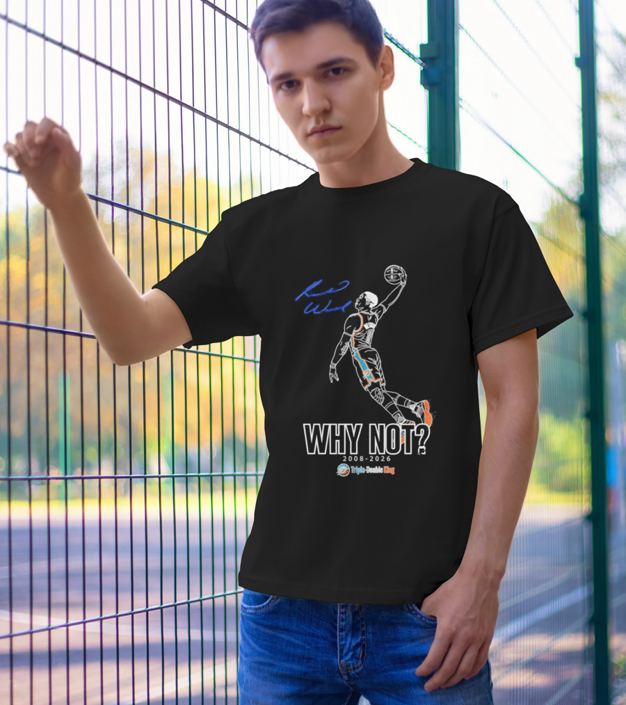 Russell Westbrook Why Not Triple Double King 2008 2026 T-Shirt