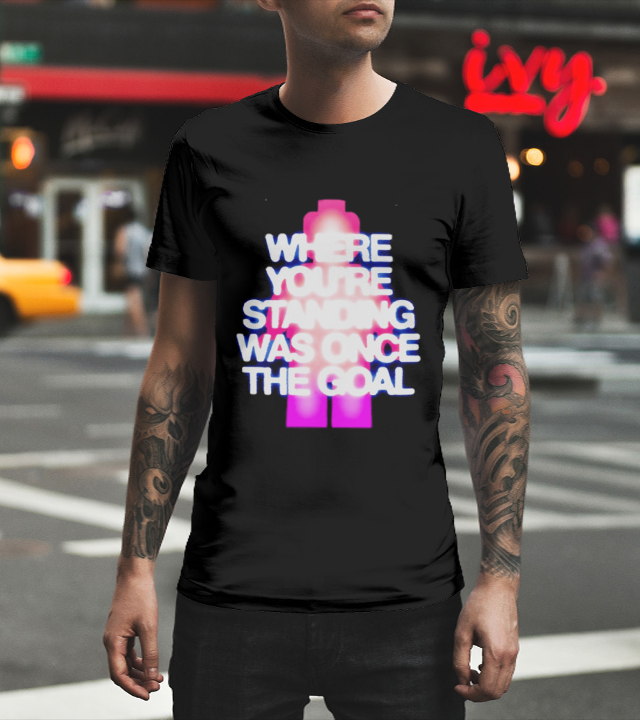 Where You're Standing Was Once The Goal Bright Neon Figure T-Shirt